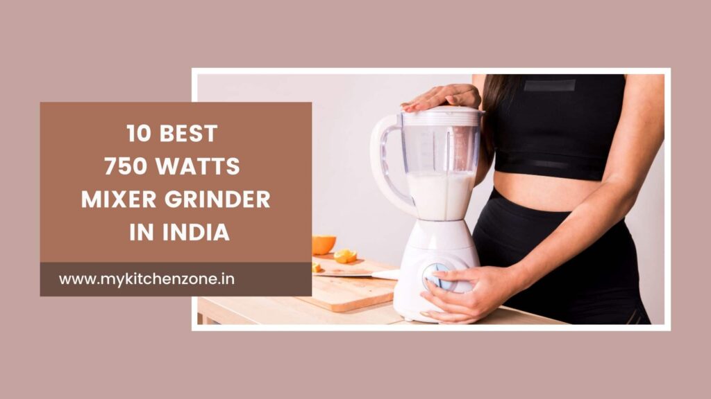 Top 10 Best 750 Watts Mixer Grinder in India for 2024
